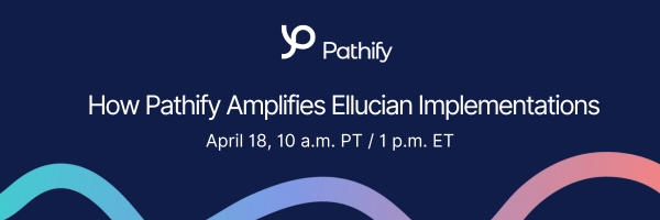 Webinar: How Pathify Amplifies Ellucian Implementations - Pathify